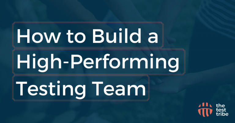 How to Build a High Performing Testing Team? - The Test Tribe