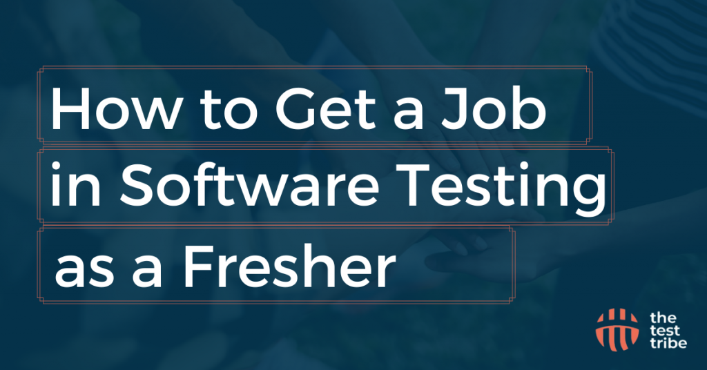 How to Get a Job in Software Testing as a Fresher? - The Test Tribe