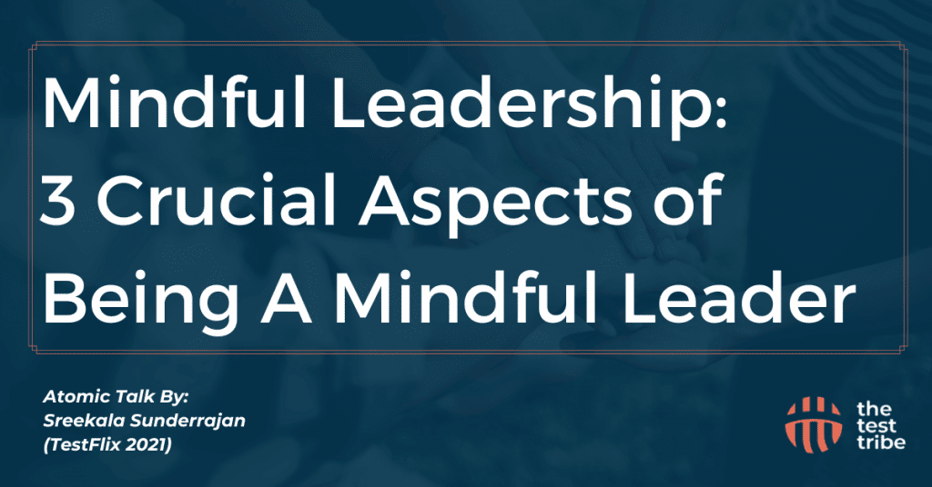 Mindful Leadership: 3 Crucial Aspects of A Mindful Leader