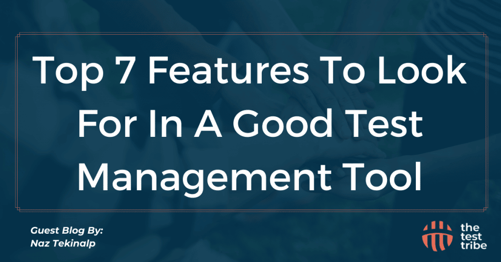 Top 7 Features To Consider in a Good Test Management Tool