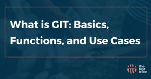 What is GIT: Basics, Functions, and Use Cases
