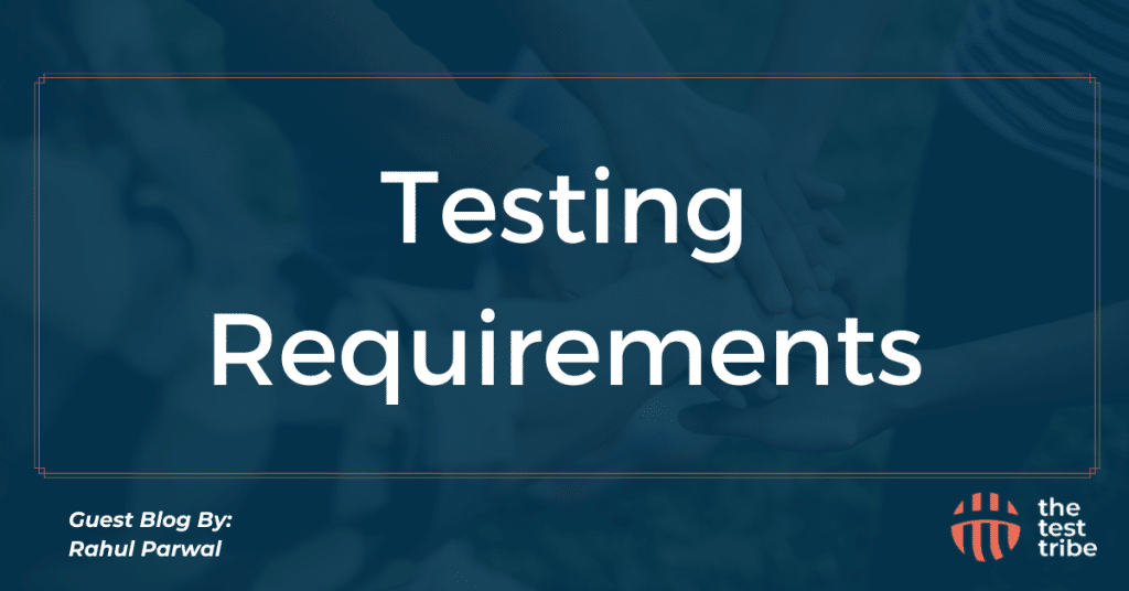 Testing Requirements - Part 4 of Requirement Gathering Series