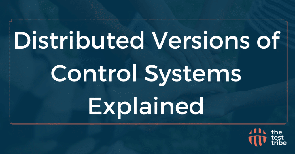 Distributed Version Control Systems Explained - The Test Tribe Distributed Version Control Systems Explained - The Test Tribe