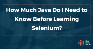 How Much Java Do I Need to Know Before Learning Selenium? - The Test Tribe