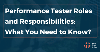 Performance Tester Roles and Responsibilities: What You Must Know - The ...