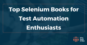 Top Selenium Books for Test Automation Enthusiasts - The Test Tribe