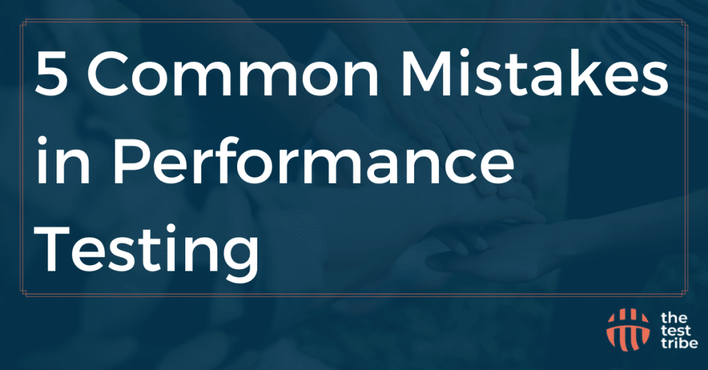 5 Common Performance Testing Mistakes To Avoid In 2023