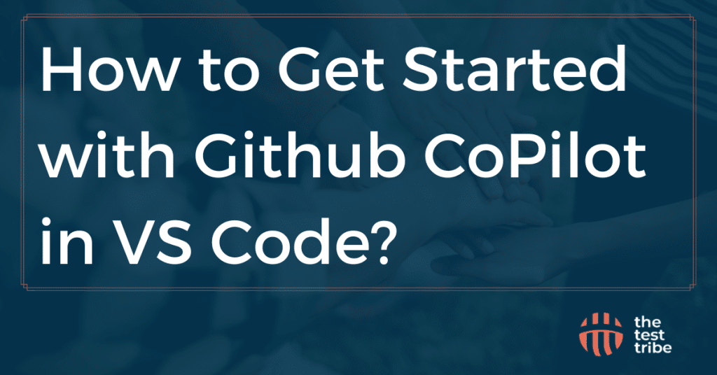 How to Get Started with Github CoPilot in VS Code - The Test Tribe