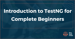 TestNG Tutorial: Guide for Complete Beginners