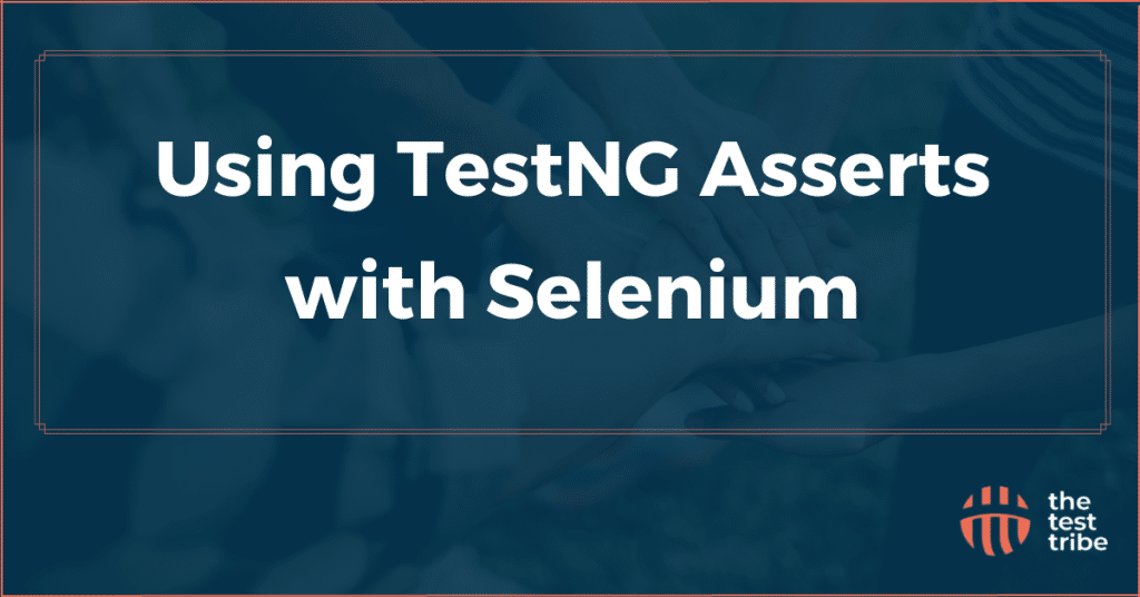 How to Use TestNG Asserts in Selenium? - The Test Tribe