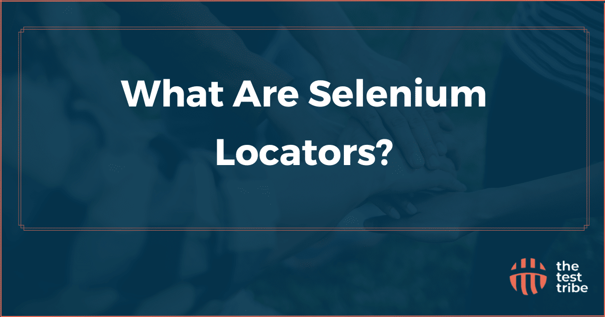 Selenium Locators Explained With Types And Methods The Test Tribe