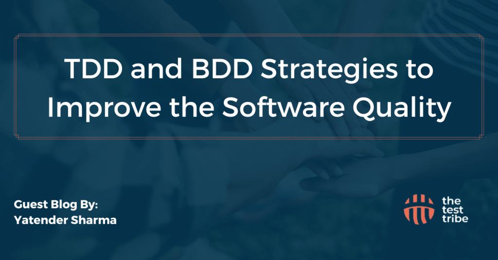 TDD and BDD Strategies to Improve Software Quality - The Test Tribe