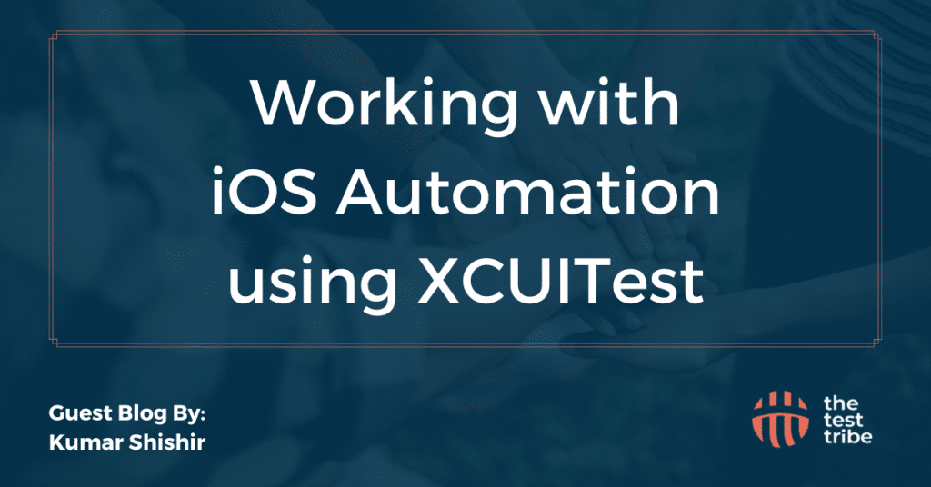 Working with iOS Automation using XCUITest - The Test Tribe