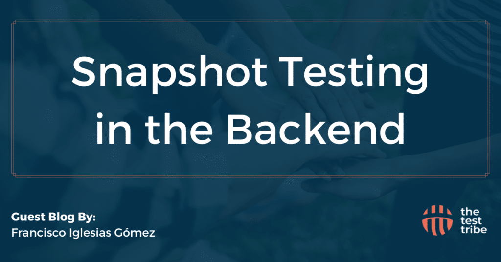 Snapshot Testing in the Backend - The Test Tribe