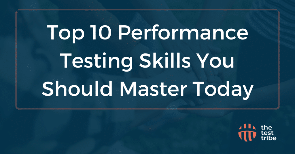 Top 10 Performance Testing Skills to Master in 2025 - The Test Tribe