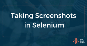 Taking Screenshots in Selenium [with Code] - The Test Tribe