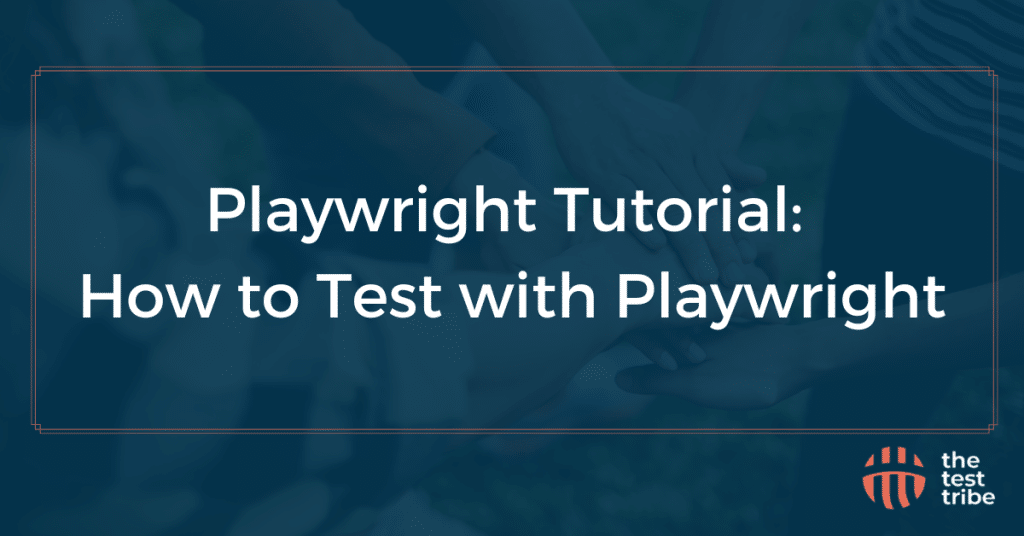 Playwright Tutorial Learn How To Test With Playwright The Test Tribe