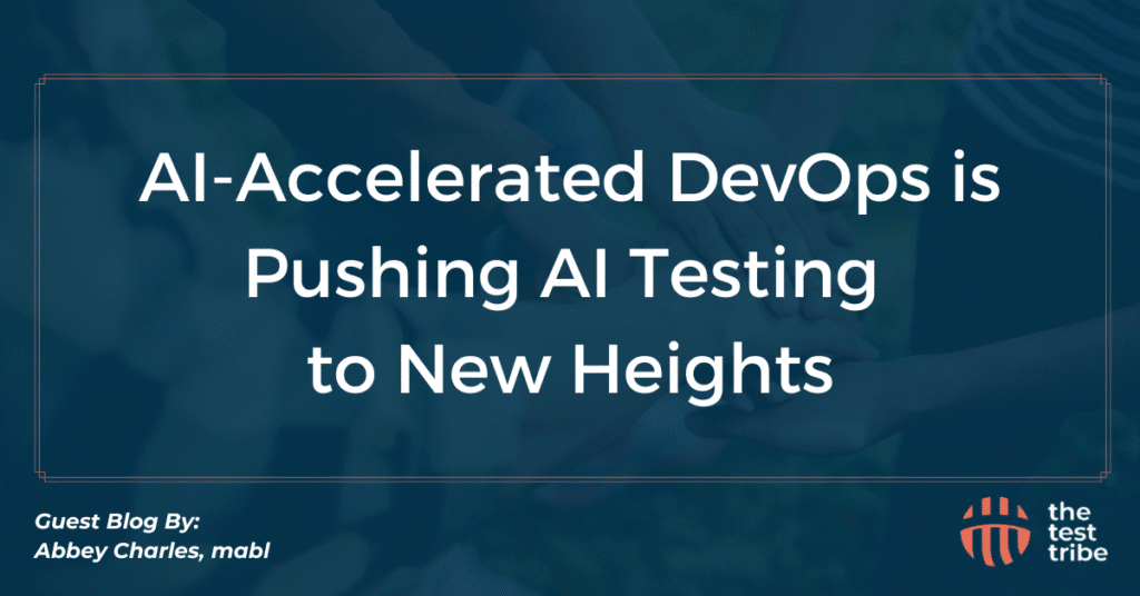 AI-Accelerated DevOps is Pushing AI Testing to New Heights - The Test Tribe